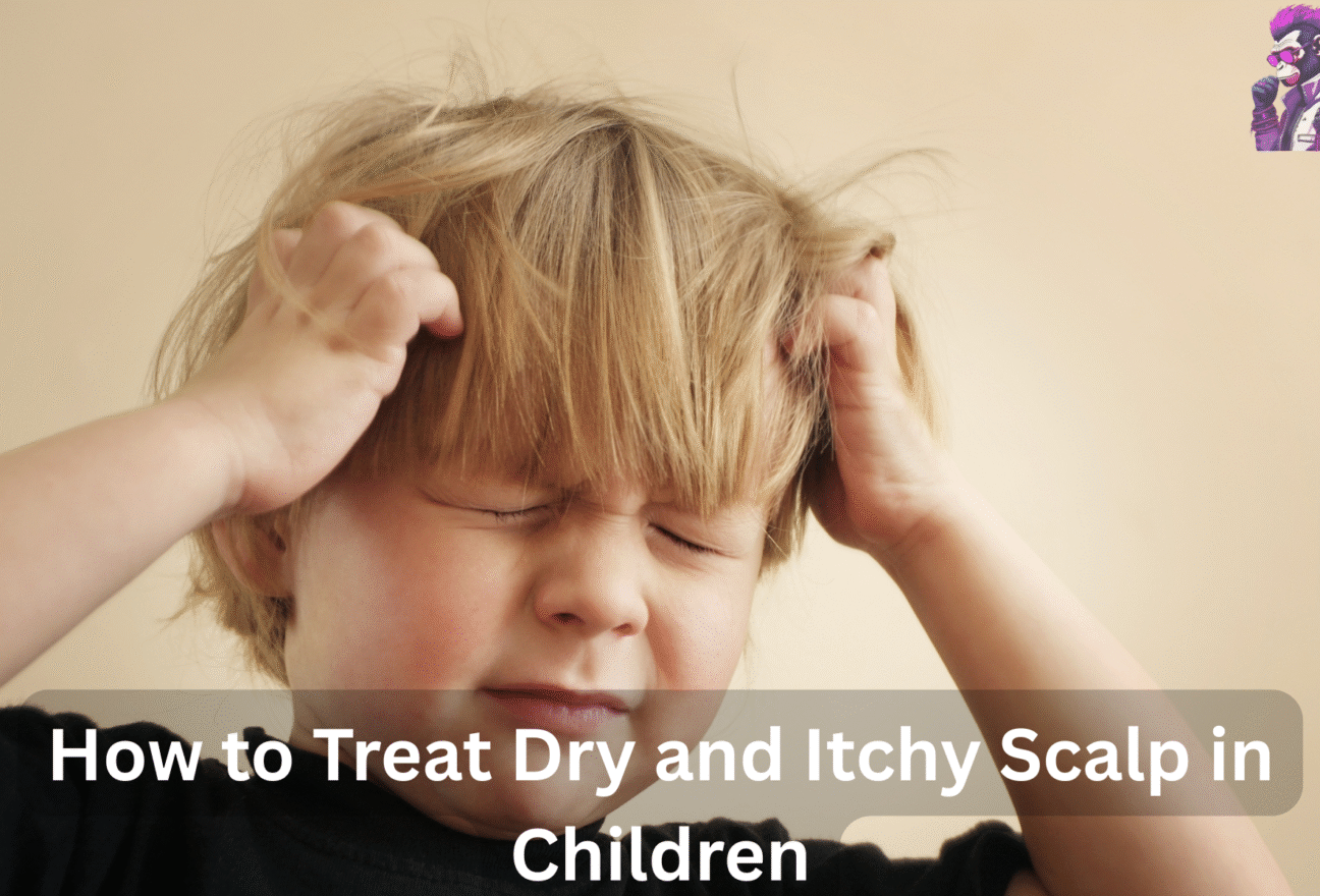 How to Treat Dry and Itchy Scalp in Children (Causes and Solutions ...